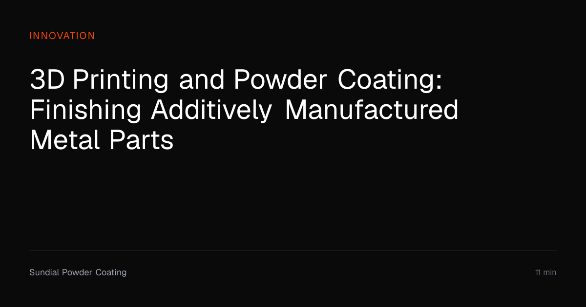 3D Printing & Powder Coating Integration Guide | Sundial Powder Coating ...